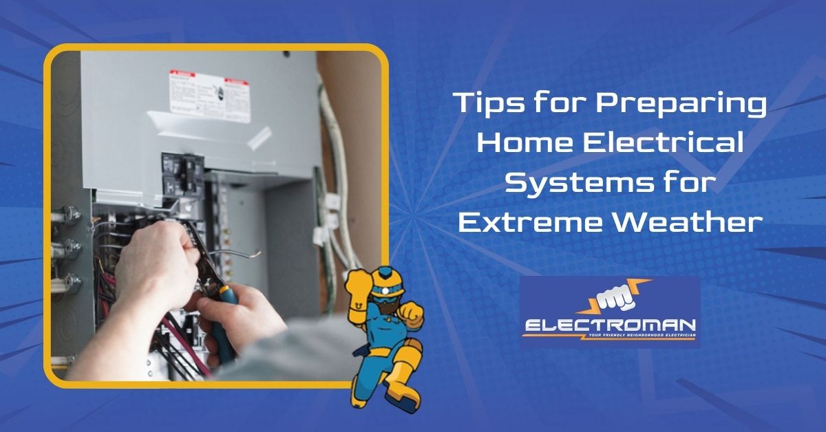 Tips for Preparing Home Electrical Systems for Extreme Weather